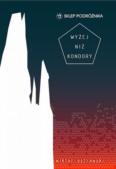 Wyżej niż kondory - Ostrowski Wiktor | Książka w Empik