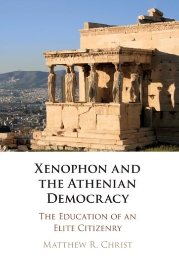 Xenophon and the Athenian Democracy. The Education of an Elite Citizenry - Opracowanie zbiorowe ...