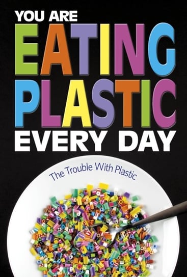 You Are Eating Plastic Every Day: Whats in Our Food? - Danielle Smith ...