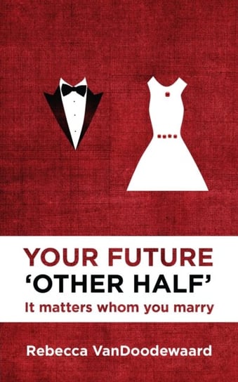 Your Future Other Half: It matters whom you marry - Rebecca ... Your Future Other Half: It matters whom you marry - Rebecca ...