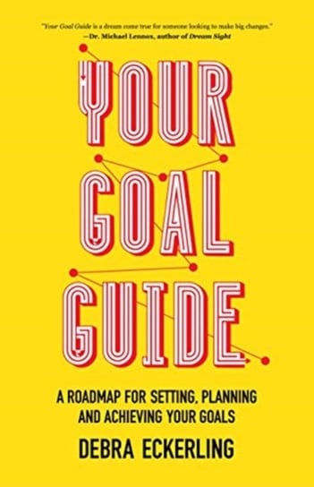 Your Goal Guide: A Roadmap for Setting, Planning and Achieving Your ...