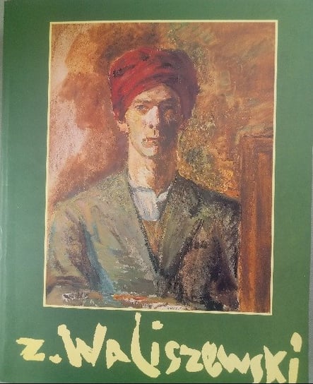 Zygmunt Waliszewski Malarstwo i rysunek - Opracowanie zbiorowe ...